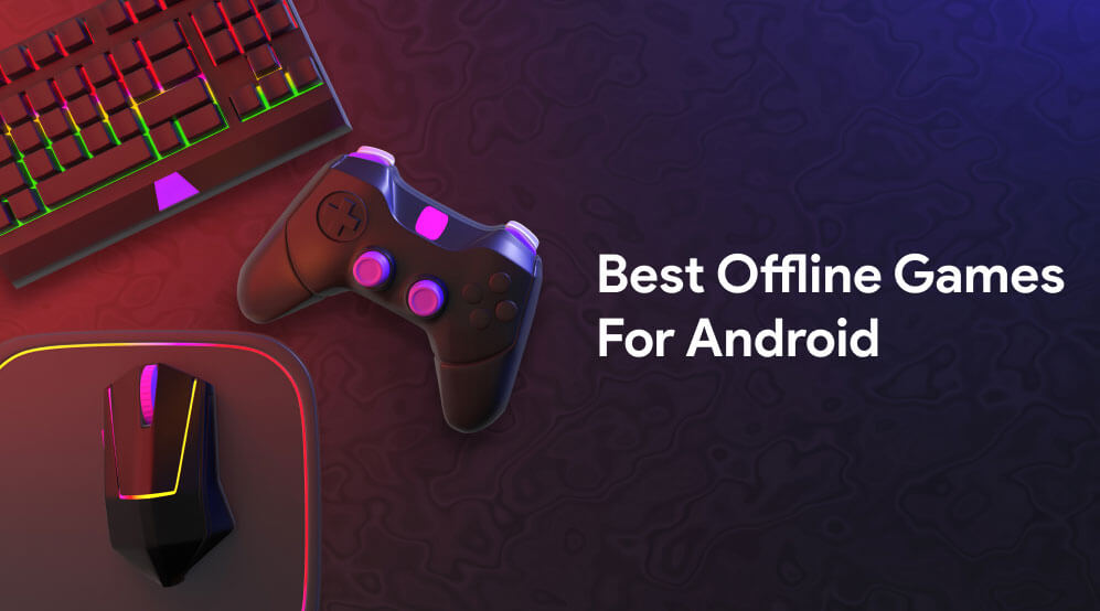 Best Offline Games For Android That You Need To Try - Worldtech24